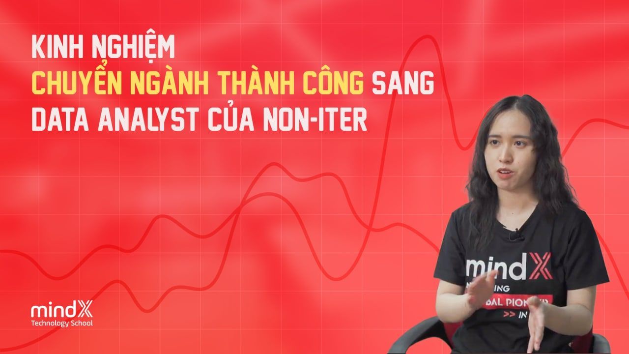 Kinh nghiệm chuyển ngành thành công sang Data Analyst chỉ sau 10 tháng ...